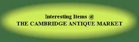 Interesting Things at The Cambridge Antique Market